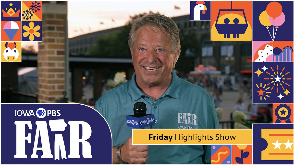 Fair 2023 – Friday, August 18 | Iowa PBS